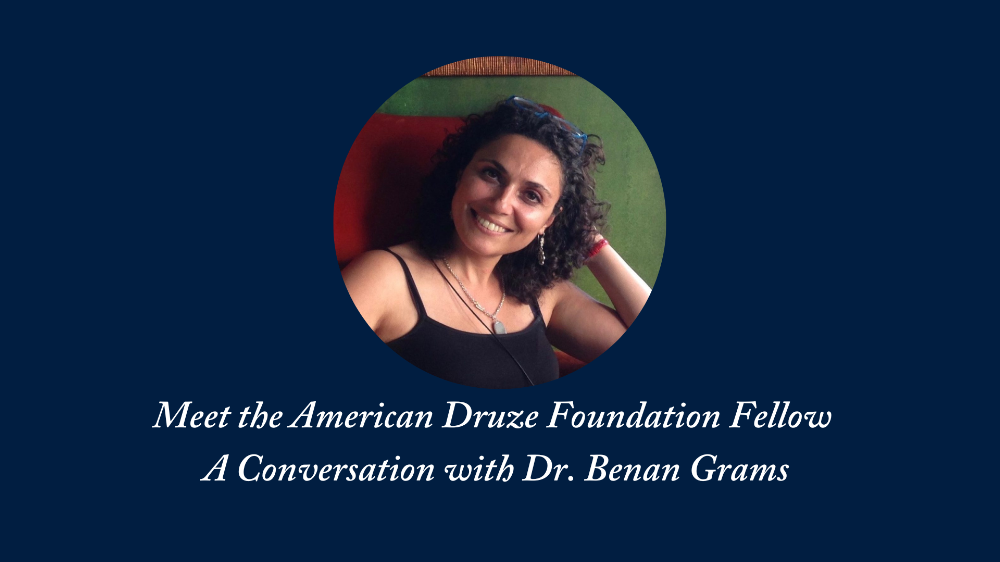 Meet the American Druze Foundation Fellow: A Conversation with Dr ...