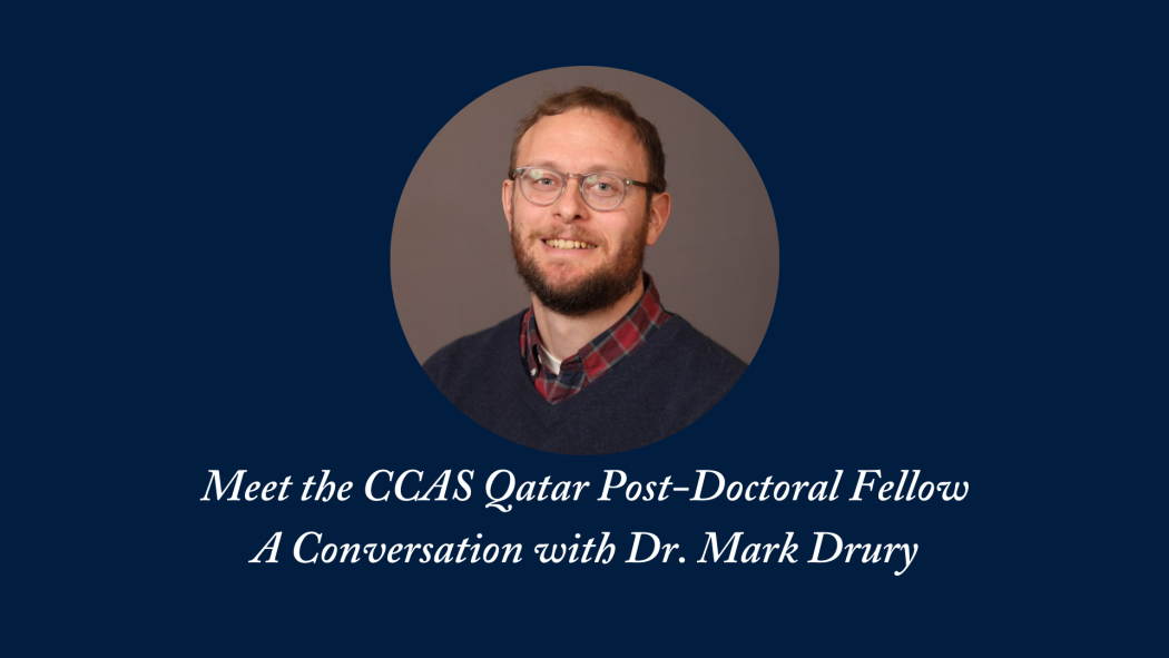 Meet the Qatar Post-Doctoral Fellow: A Conversation with Mark Drury - CCAS