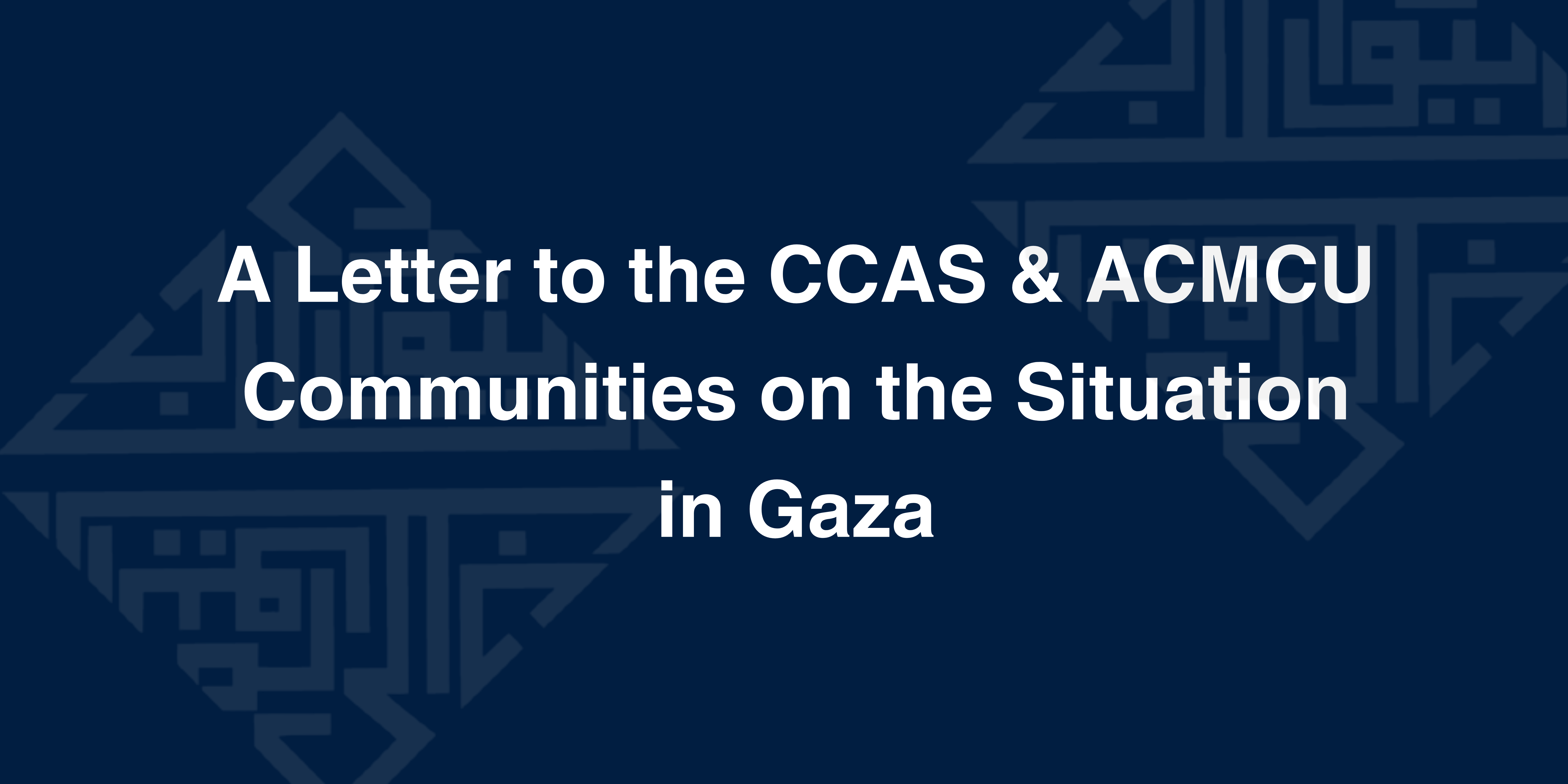 A Letter to the CCAS & ACMCU Communities on the Situation in Gaza - CCAS